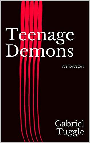 Teenage Demons: A Horror Short Story by Gabriel Tuggle | Goodreads