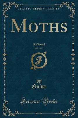 Moths, Vol. 1 of 3: A Novel (Classic Reprint) by Ouida | Goodreads