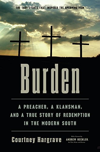 Burden: A Preacher, a Klansman, and a True Story of Redemption in the ...