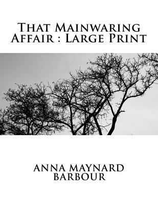 That Mainwaring Affair: Large Print by Anna Maynard Barbour | Goodreads