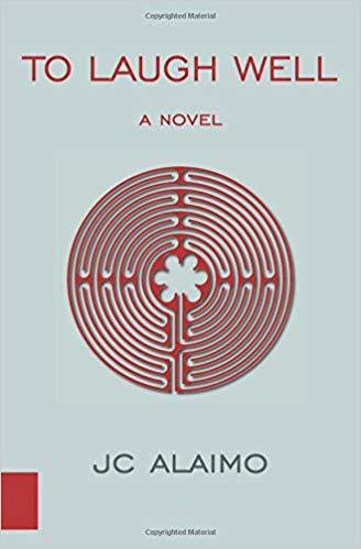 To Laugh Well: A Novel by J.C. Alaimo | Goodreads