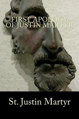 First Apology of Justin Martyr by Justin Martyr | Goodreads