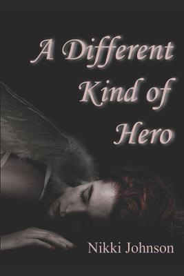 A Different Kind of Hero by Nikki Johnson | Goodreads