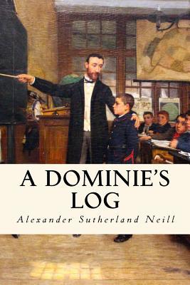 A Dominie's Log by A.S. Neill | Goodreads