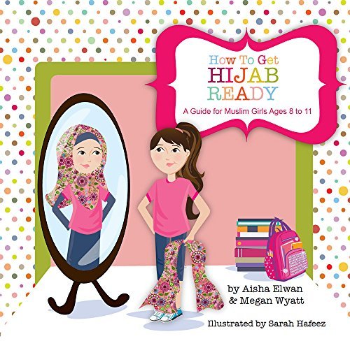 How to Get Hijab Ready: A Guide for Muslim Girls Ages 8 to 11 by Sarah ...