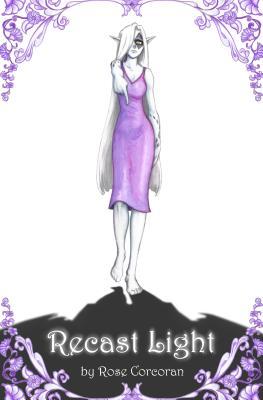 Recast Light (The Styx Trilogy Book 3) by Rose Corcoran | Goodreads