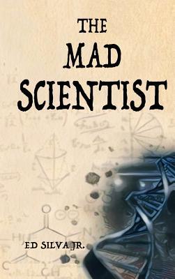 The Mad Scientist by Ed Silva Jr | Goodreads