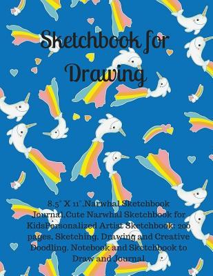Sketchbook for Drawing: 8.5 X 11, Narwhal Sketchbook Journal, Cute ...