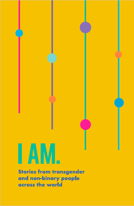 I Am. Stories from transgender and non-binary people across the world ...
