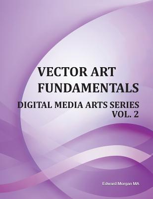 Vector Art Fundamentals (Digital Media Arts, 2) by Edward Morgan ...