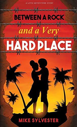 BETWEEN A ROCK AND A VERY HARD PLACE: A NOVEL OF LOVE AND ADVENTURE by ...
