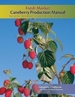 Fresh Market Caneberry Production Manual by Mark Bolda | Goodreads