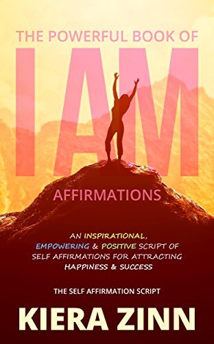 The Powerful Book of I Am Affirmations: An Inspirational, Empowering ...