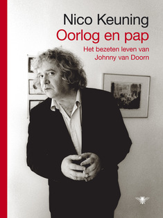 Oorlog en pap. Het bezeten leven van Johnny van Doorn by Nico Keuning ...