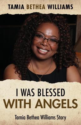 I Was Blessed With Angels: Tamia Bethea Williams Story by Tamia Bethea ...