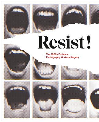 Resist!: The 1960s Protests, Photography and Visual Legacy by Christine ...