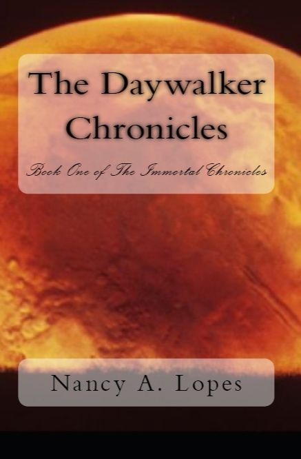 The Daywalker Chronicles (Immortal Chronicles #1) by Nancy A. Lopes ...