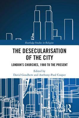 The Desecularisation of the City by David Goodhew | Goodreads