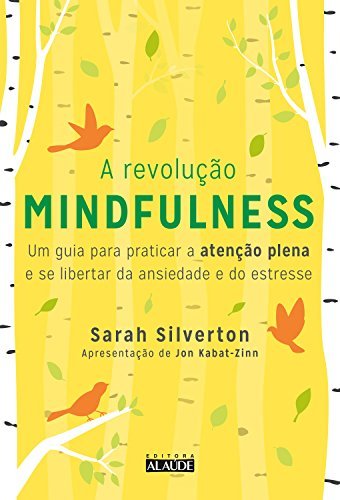A revolução mindfulness by Sarah Silverton | Goodreads