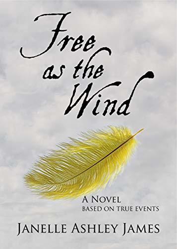 Free As The Wind: A Novel Based On True Events by Janelle Ashley James ...