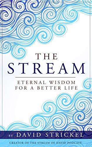 The Stream: Eternal Wisdom For a Better Life by David Strickel | Goodreads