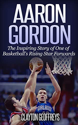 Aaron Gordon: The Inspiring Story of One of Basketball's Rising Star ...