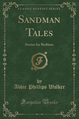 Sandman Tales (Classic Reprint): Stories for Bedtime by Abbie Phillips ...