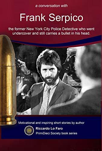 Frank Serpico: 44 Years With A Bullet In My Head. by Riccardo Lo Faro ...