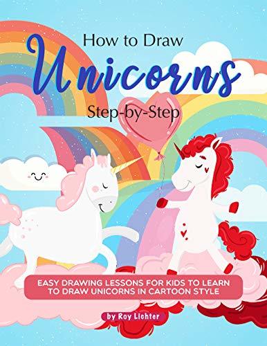 How to Draw Unicorns Step-by-Step: Easy Drawing Lessons for Kids to ...
