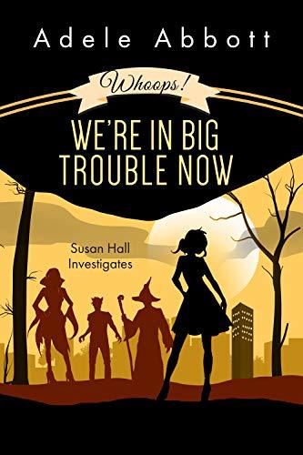 Whoops! We're In Big Trouble Now. by Adele Abbott | Goodreads