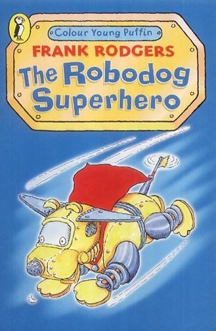 The Robodog (Colour Young Puffin) by Rodgers | Goodreads