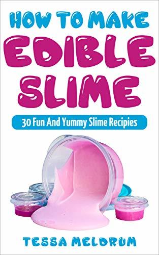How To Make Edible Slime: 30 Fun and Yummy Slime Recipes: ( A Slime ...