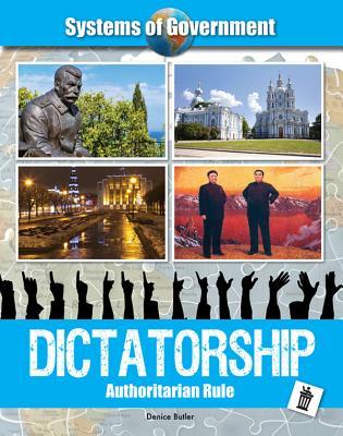 Dictatorship: Authoritarian Rule by Denice Butler | Goodreads