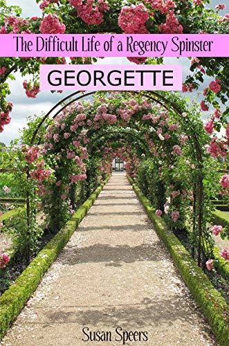 The Difficult Life of a Regency Spinster: GEORGETTE by Susan Speers ...