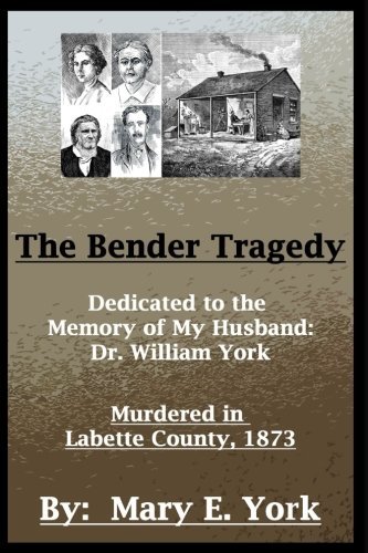 The Bender Tragedy (Bender Family Murder History) by Mary E. York ...