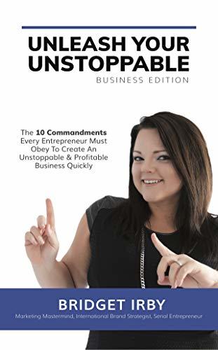Unleash Your Unstoppable Business Edition: The 10 Commandments For ...