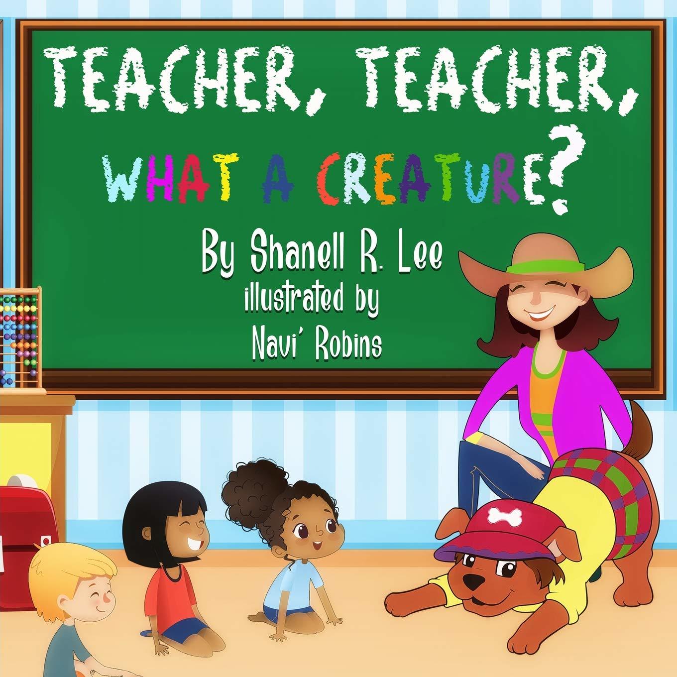 Teacher Teacher What A Creature by Shanell R. Lee | Goodreads