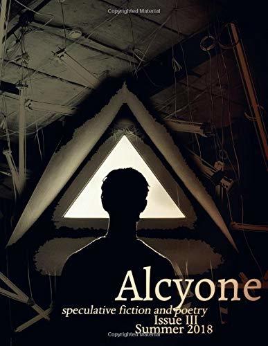 Alcyone: Issue III: Speculative Fiction and Poetry by Alcyone Magazine ...