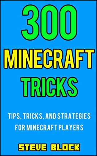 300 Minecraft Tricks: Tips, Tricks, and Strategies for Minecraft ...