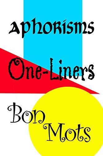 Aphorisms, One-Liners, Bon Mots by A.G. | Goodreads