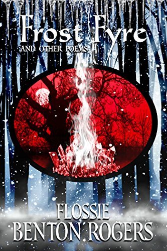 Frost Fyre: and Other Poems by Flossie Benton Rogers | Goodreads