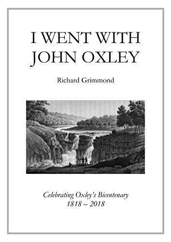I Went With John Oxley: Celebrating Oxley's Bicentenary 1818-2018 by ...