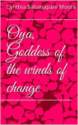 Oya, Goddess of the winds of change by Cynthia Sahanapani Moore | Goodreads