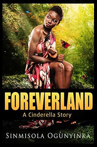 Foreverland: A Cinderella Story by Sinmisola Ogunyinka | Goodreads