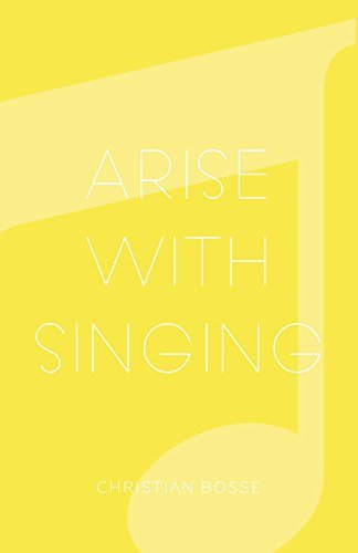 Arise With Singing by Christian Bosse | Goodreads