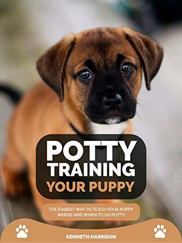 Potty Training Your Puppy: The Easiest Way to Teach Your Puppy Where ...
