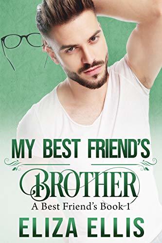 My Best Friend's Brother (Best Friend's #1) by Eliza Ellis | Goodreads