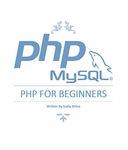 Php for Beginners: Learn PHP MySQL (Vol 1) by Sudip Mitra | Goodreads