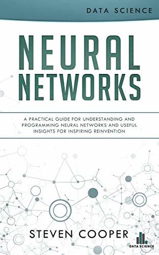 Neural Networks A Practical Guide For Understanding And Programming Neural Networks And Useful