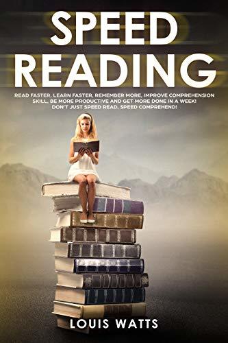 Speed Reading: Read Faster, Learn Faster, Remember More, Improve Comprehension Skills, Be More ...
